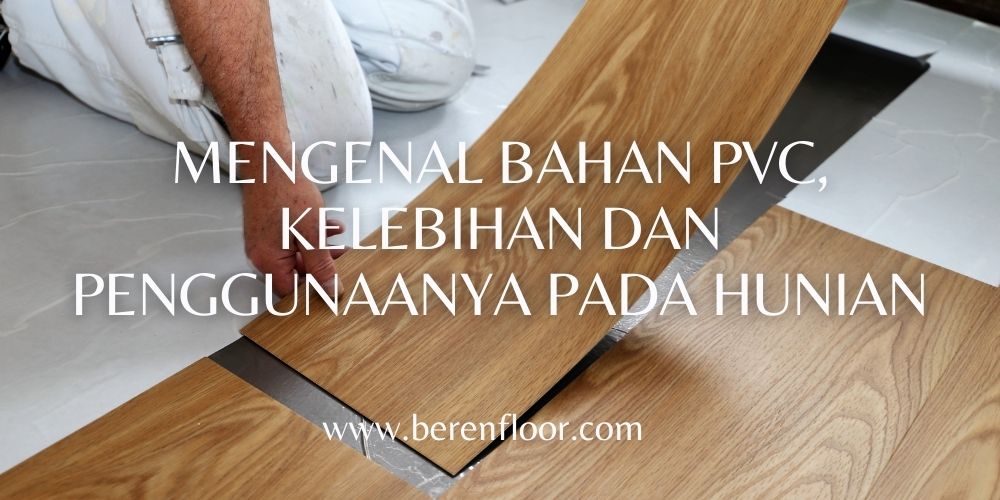 Mengenal Bahan PVC, Kelebihan dan Penggunaanya pada Hunian - Beren Karpet